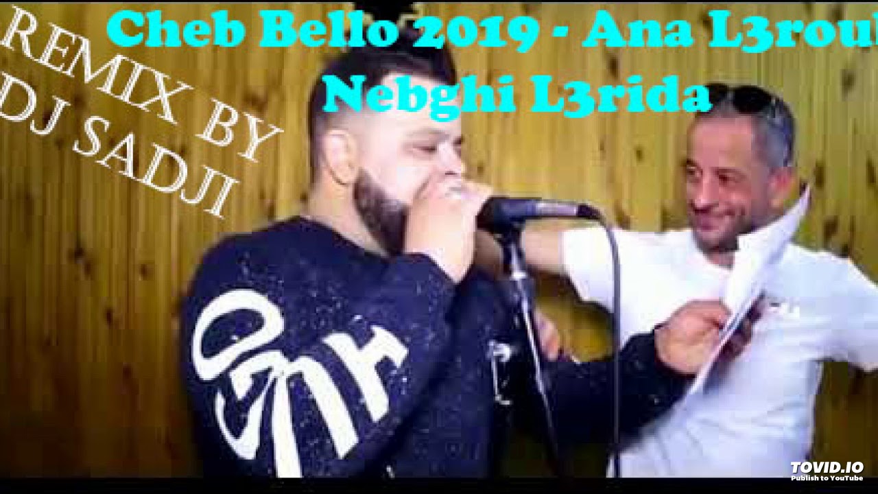 remix by dj sadji avec Cheb Bello 2019 - Ana L3roubi Nebghi L3rida ...