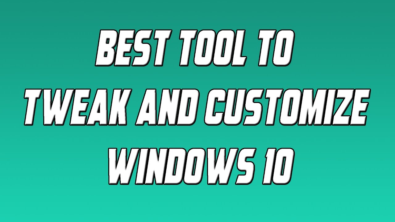 Best Tool to Tweak and Customize Windows 10 - YouTube