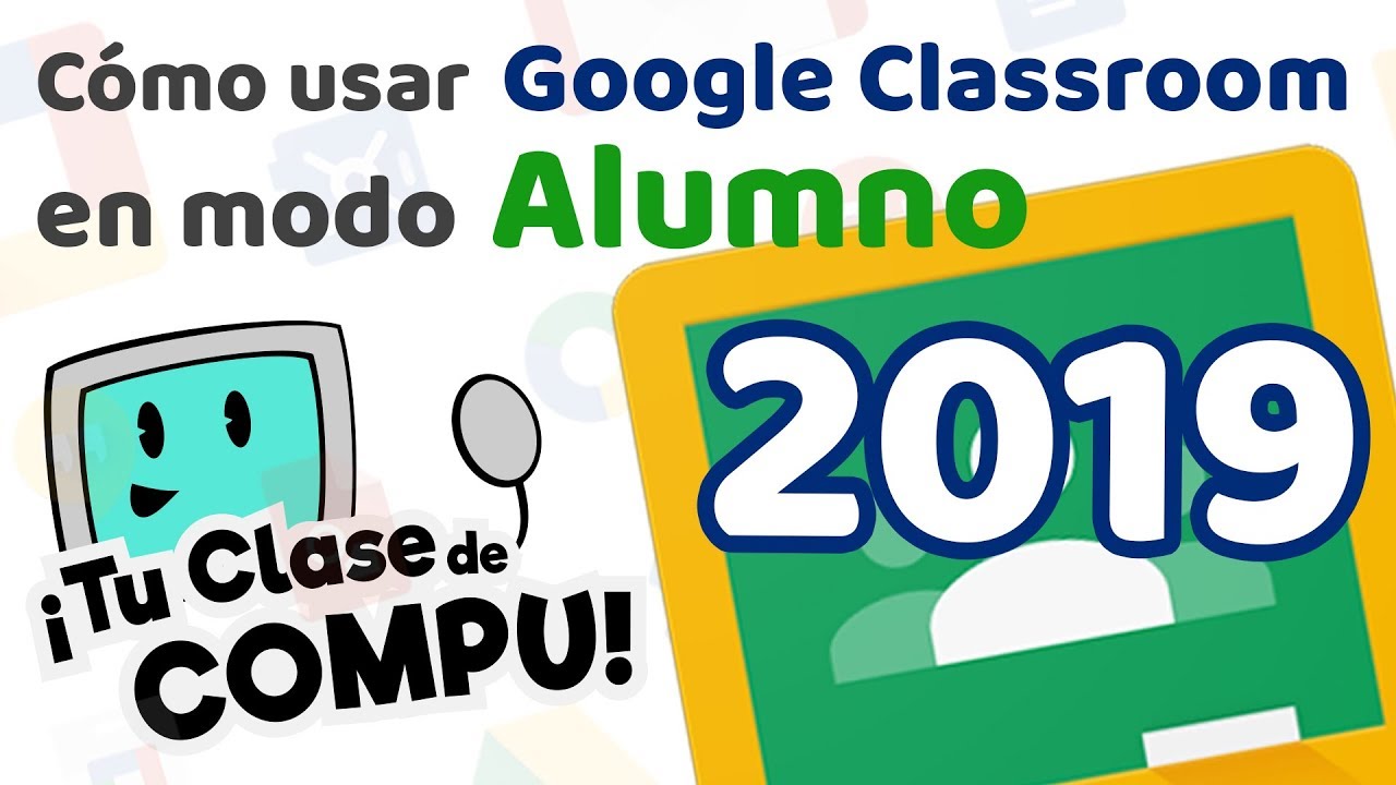 Google Classroom Modo Alumno 2019 - TuClasedeCompu - YouTube