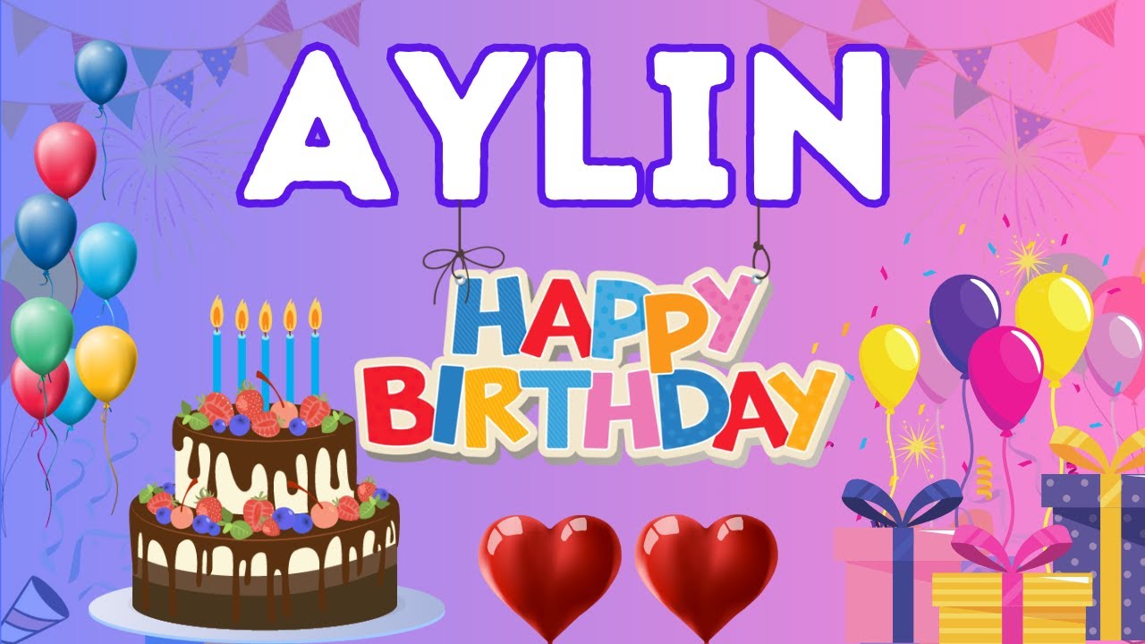 Happy Birthday Aylin, Birthday of Aylin, Best Birthday Wishes - YouTube