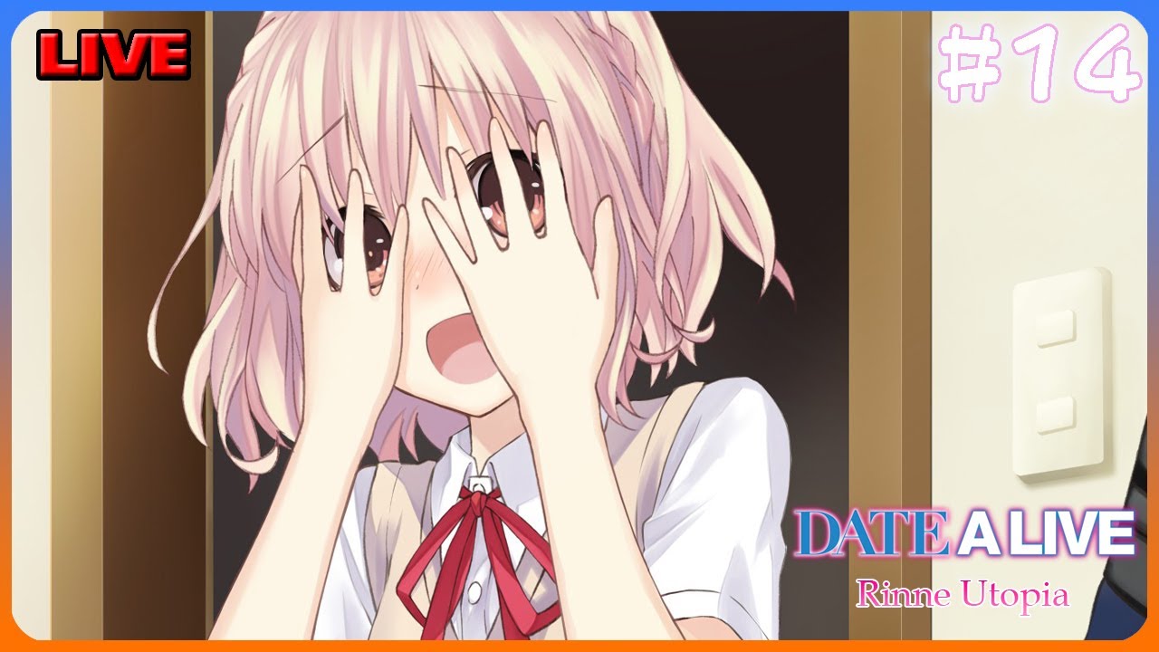 [LIVE] เมะจบไปแล้ว มาถีงตาของเธอแล้ว! - DATE A LIVE: Rinne Utopia #14(Rinne's Route) - YouTube