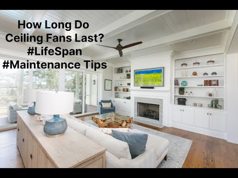 How Long Do Ceiling Fans Last
