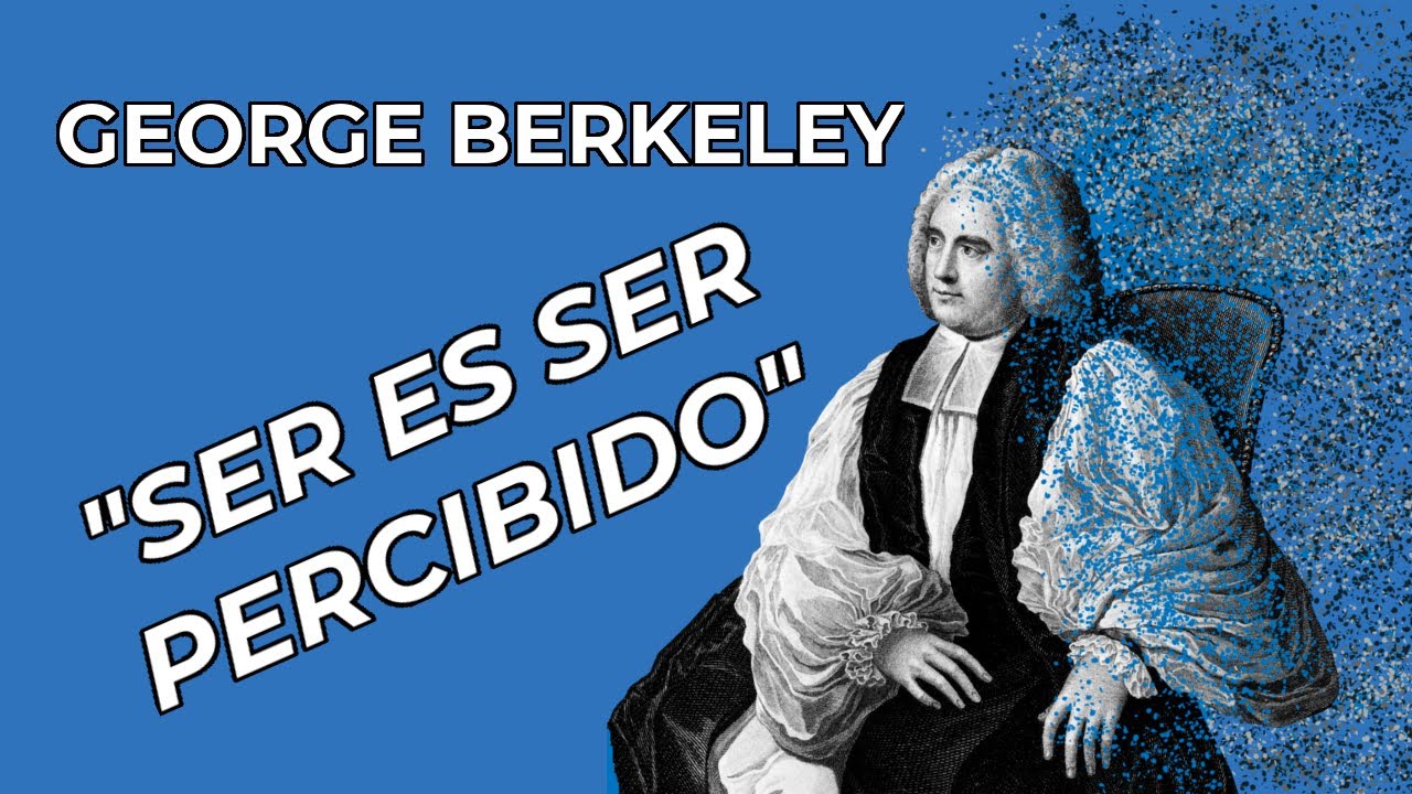 SER ES SER PERCIBIDO: el pensamiento de Berkeley - YouTube