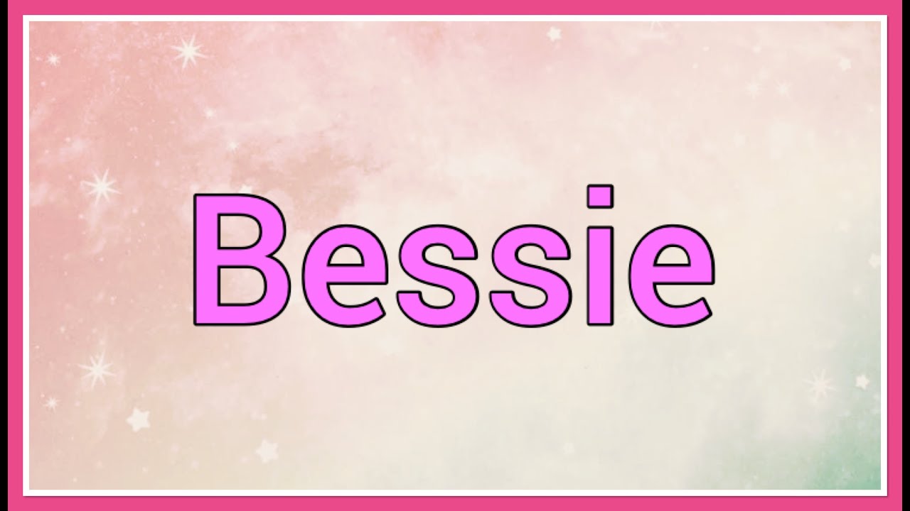 Bessie | Name Origin Variations - YouTube