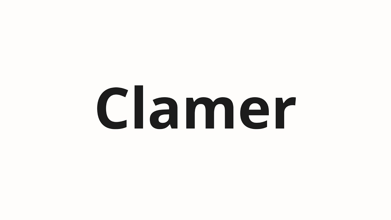 How to pronounce Clamer - YouTube
