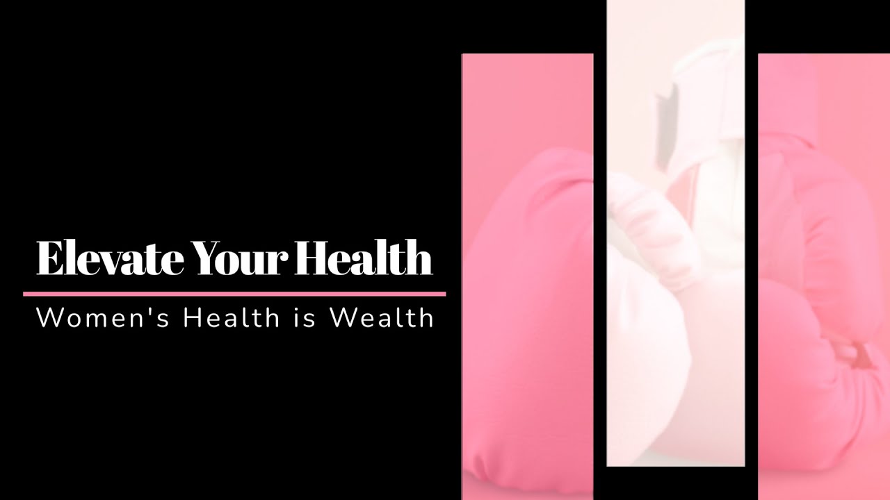 Elevate Your Health: Women's Health is Wealth - YouTube