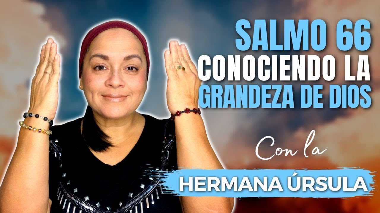 Salmo 66 conociendo la grandeza de Dios | Conversando con la hermana ...