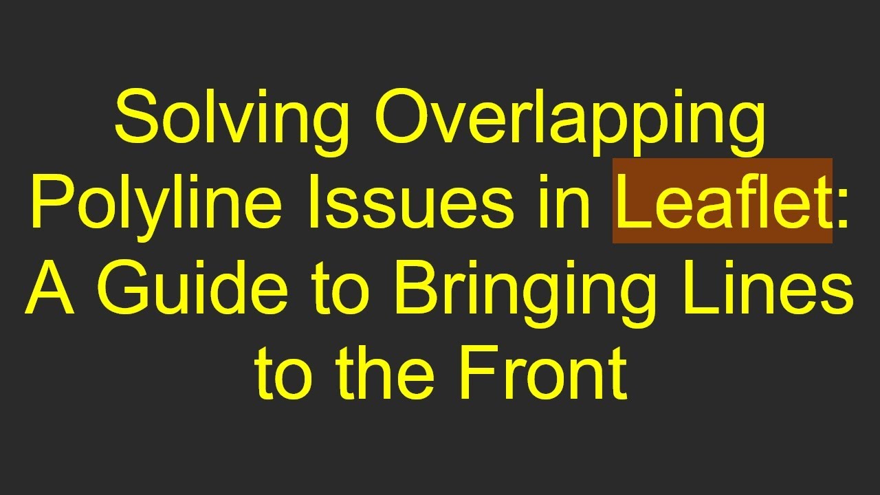 Solving Overlapping Polyline Issues in Leaflet: A Guide to Bringing Lines to the Front - YouTube