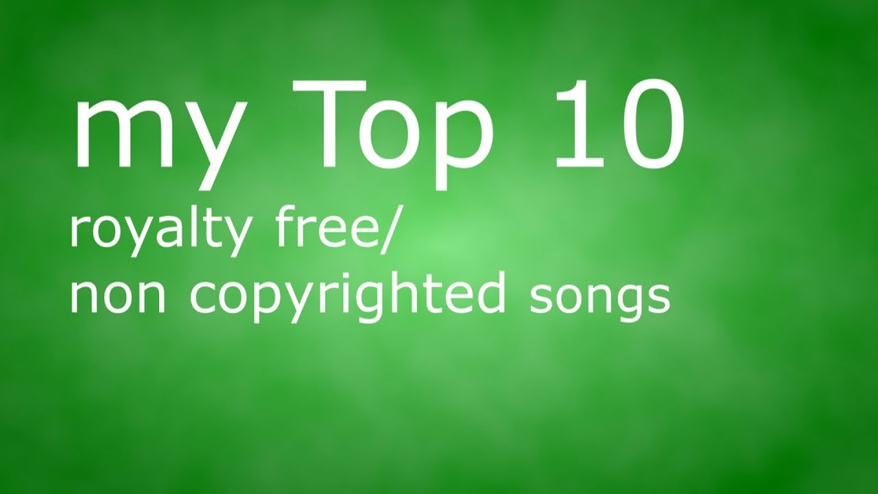 Top 10 Royalty free/ Non Copyrighted songs - YouTube
