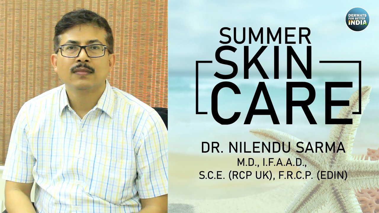 Summer Skin Care- Dr. Nilendu Sarma - YouTube