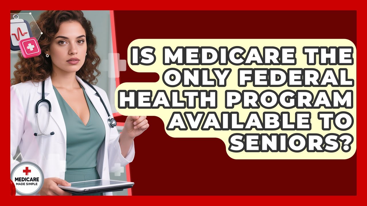 Is Medicare the Only Federal Health Program Available to Seniors ...
