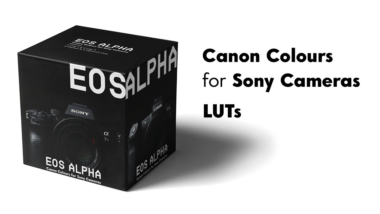 EOS ALPHA LUTs - Canon Colours for Sony Alpha [EOS ALPHA Product Video ...