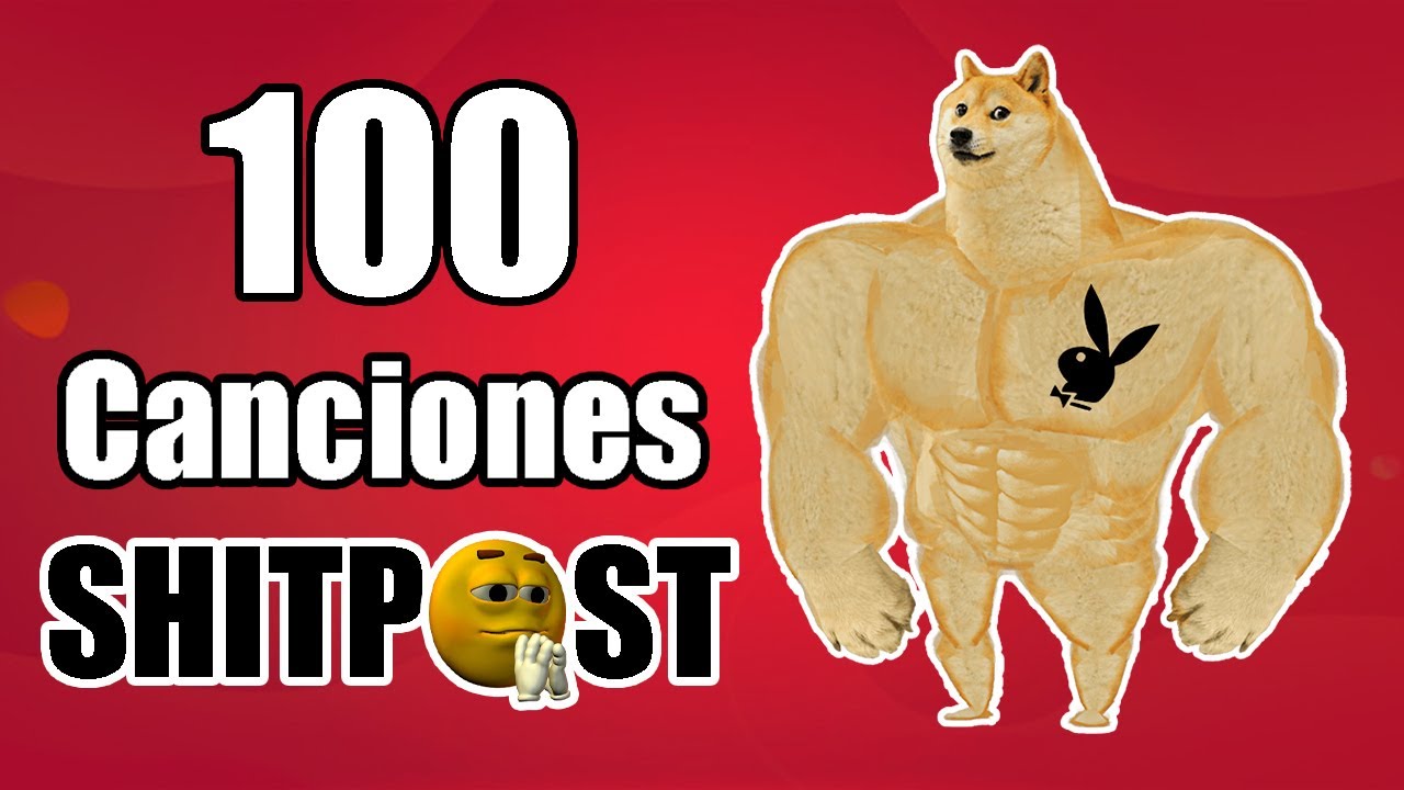 100 Canciones SHITPOST que has ESCUCHADO pero NO SABES el NOMBRE ...