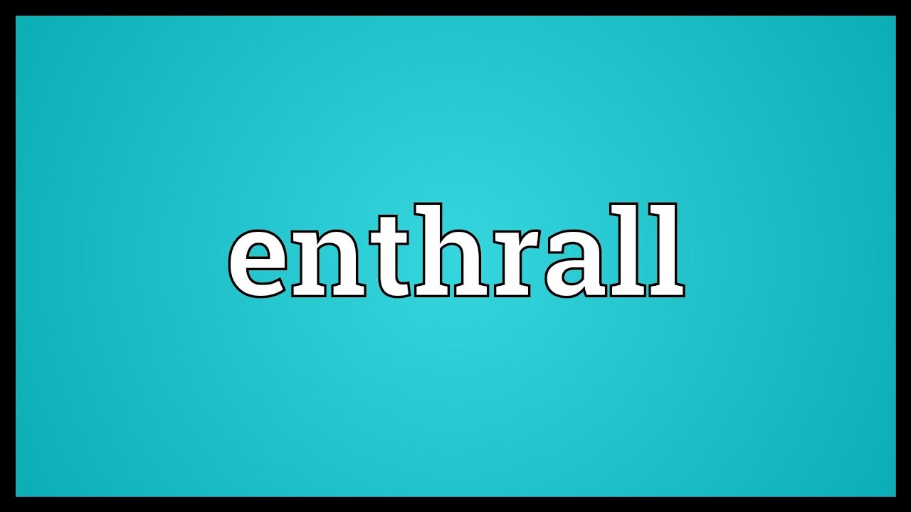 Enthrall Meaning - YouTube