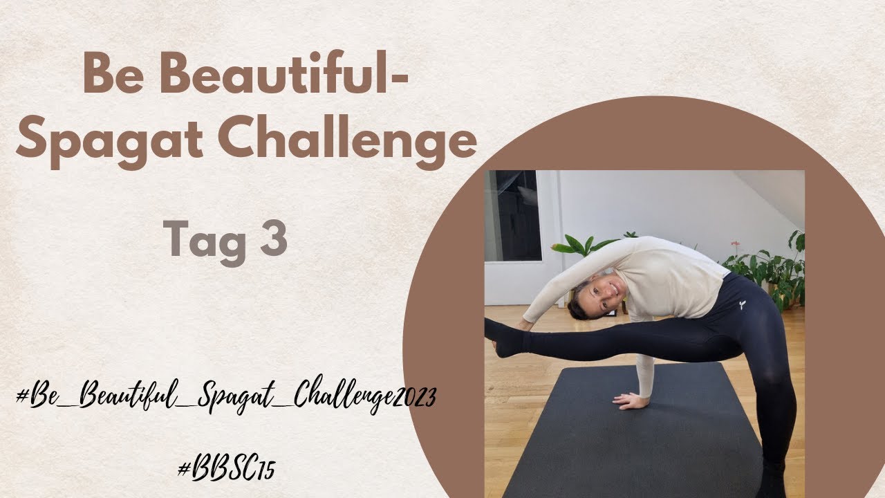 Be Beautiful-Spagat Challenge Tag 3 - YouTube
