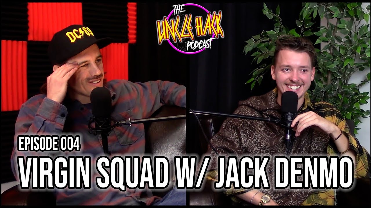 Virgin Squad w/ Jack Denmo | Episode #004 - The Uncle Hack Podcast ...