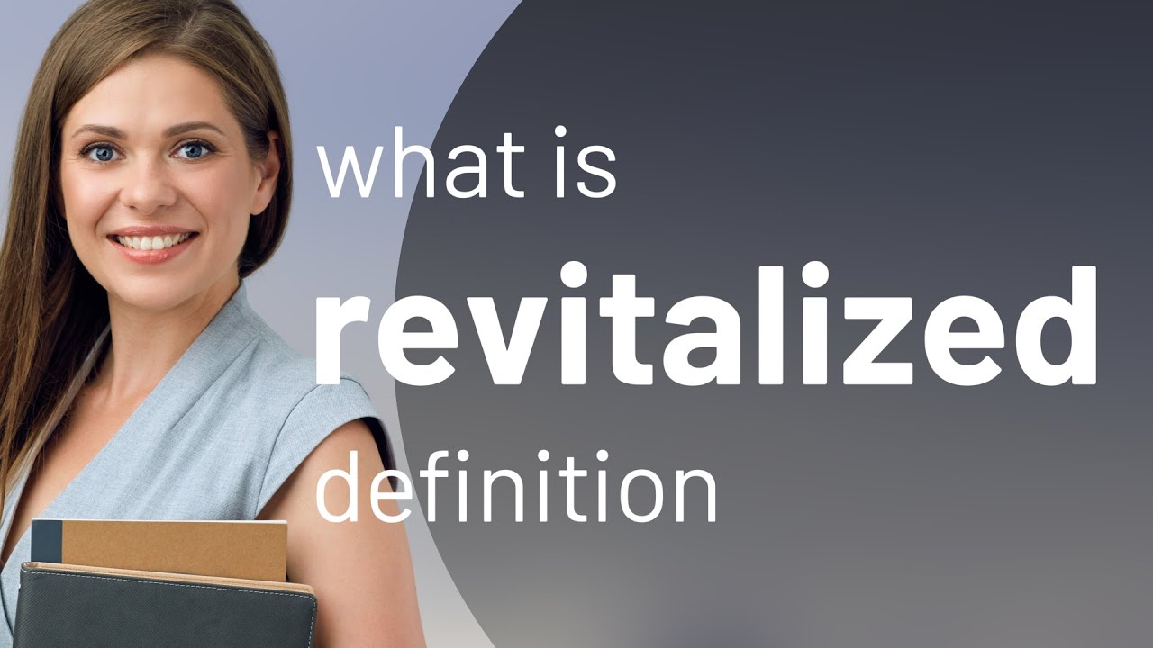 Revitalized • REVITALIZED definition - YouTube