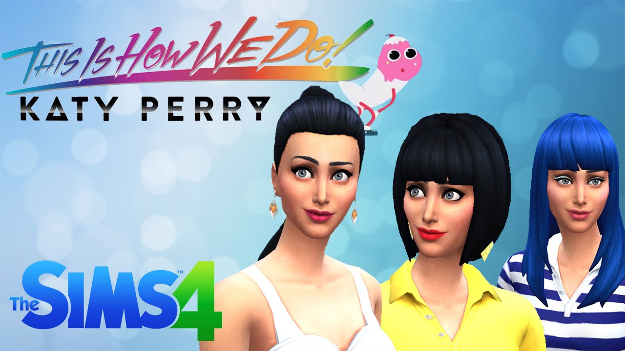 The Sims 4: Create A Sim - Katy Perry 'This Is How We Do' - YouTube