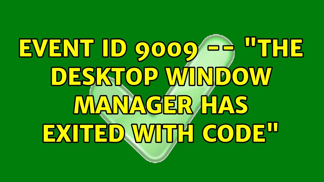Event ID 9009 The Desktop Window Manager Has Exited With Code