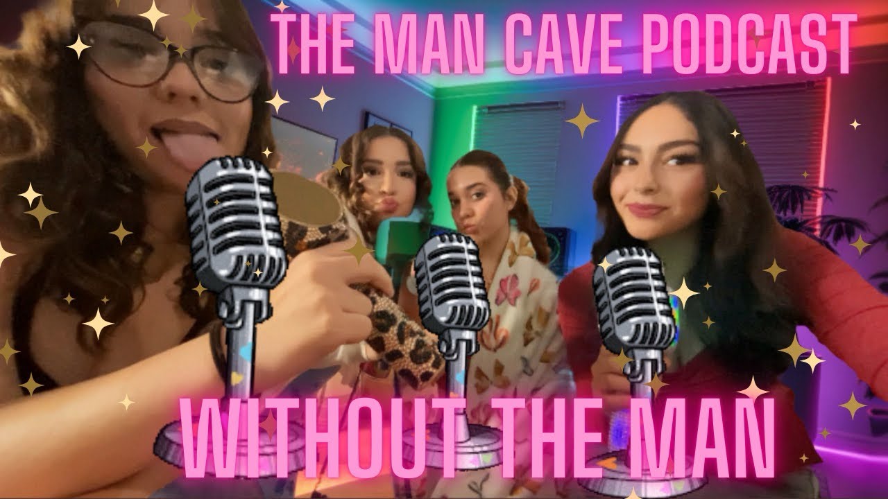 THE MAN CAVE PODCAST (WITHOUT THE MAN)😜📸🎉 - YouTube