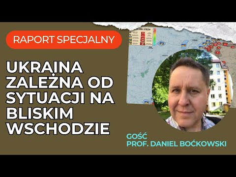 Raport Specjalny, Ukraina zależna od sytuacji na Bliskim Wschodzie, Gość Prof. Daniel Boćkowski