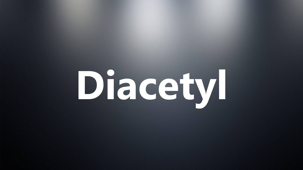 Diacetyl - Medical Meaning and Pronunciation - YouTube