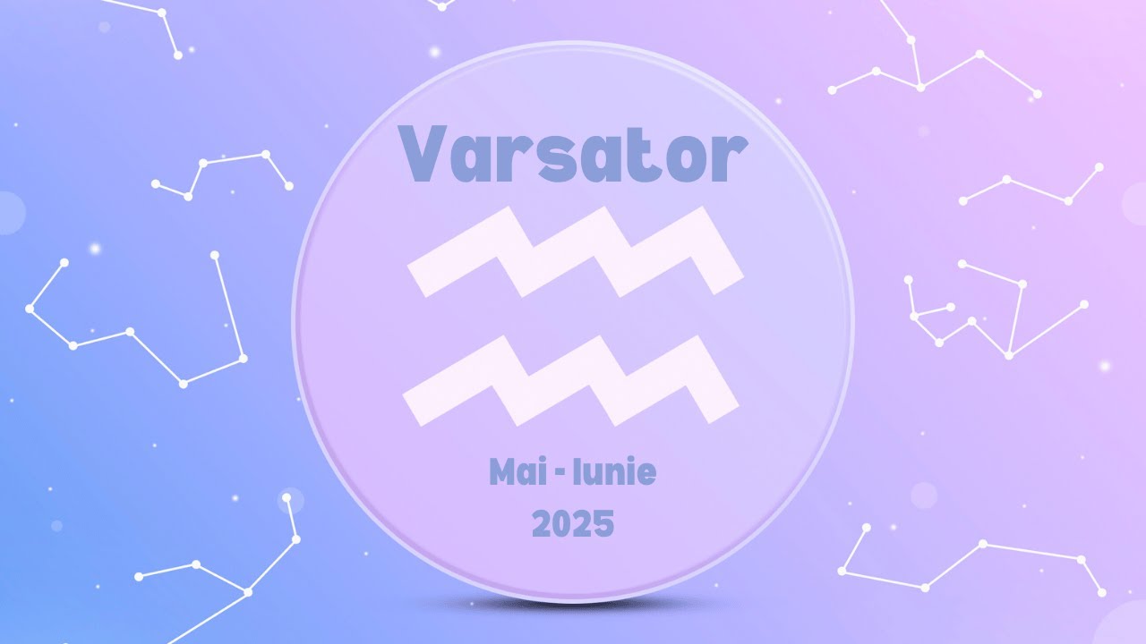 Varsator | Mai - Iunie | Se elimina obstacolele. Ceva minunat e pe cale ...