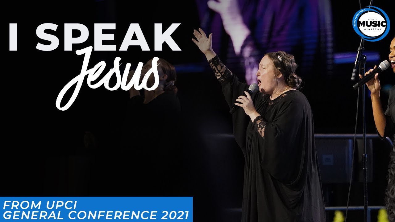 I Speak Jesus | UPCI General Conference 2021 - YouTube