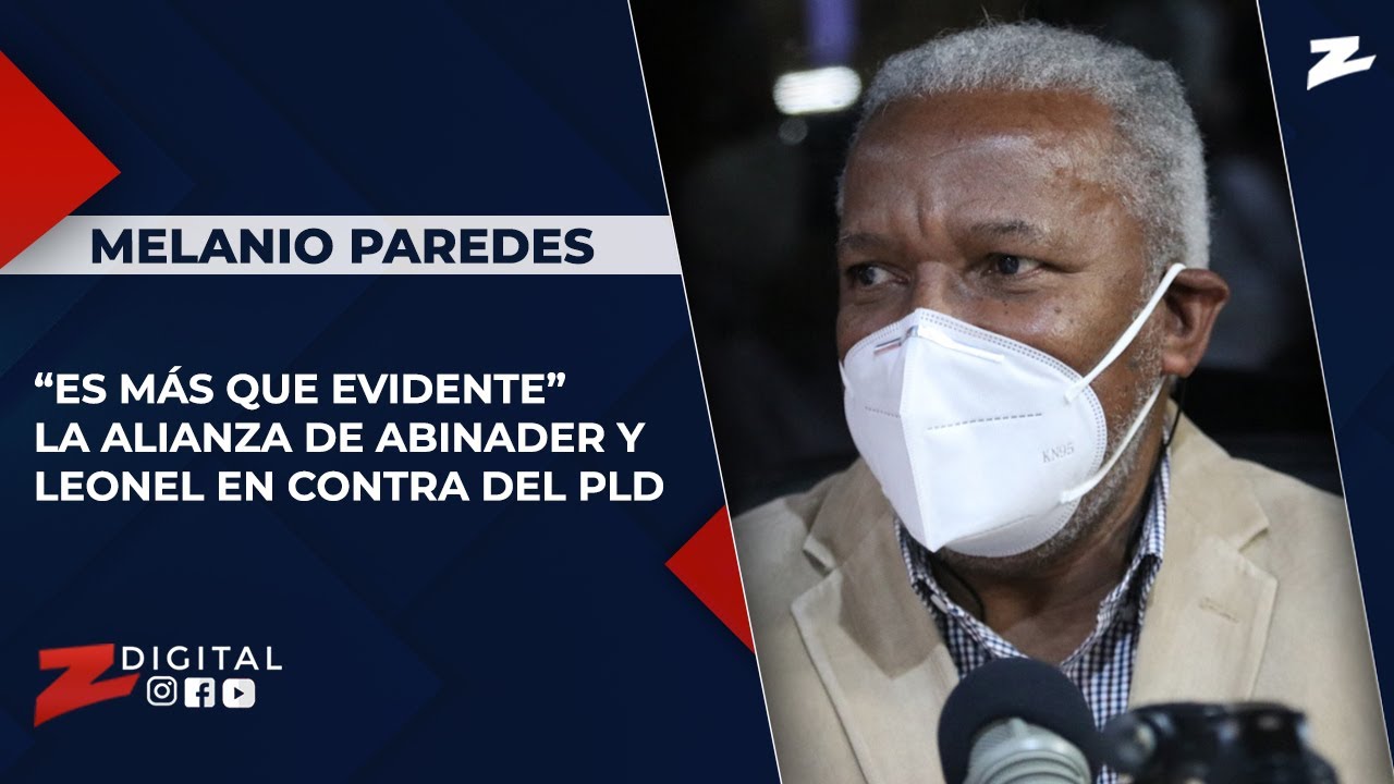 Melanio Paredes: “Es más que evidente” la alianza de Abinader y Leonel ...