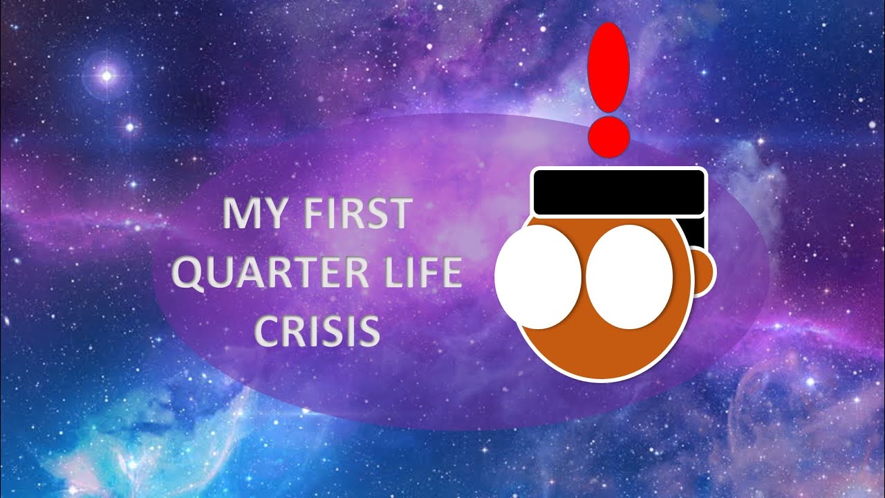 My First Quarter Life Crisis - YouTube