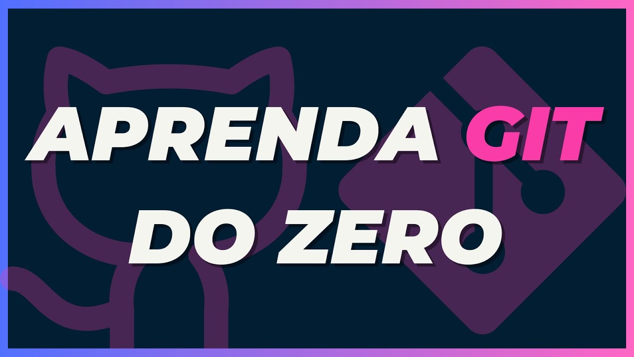 APRENDA GIT e GITHUB DO ZERO - guia completo - YouTube