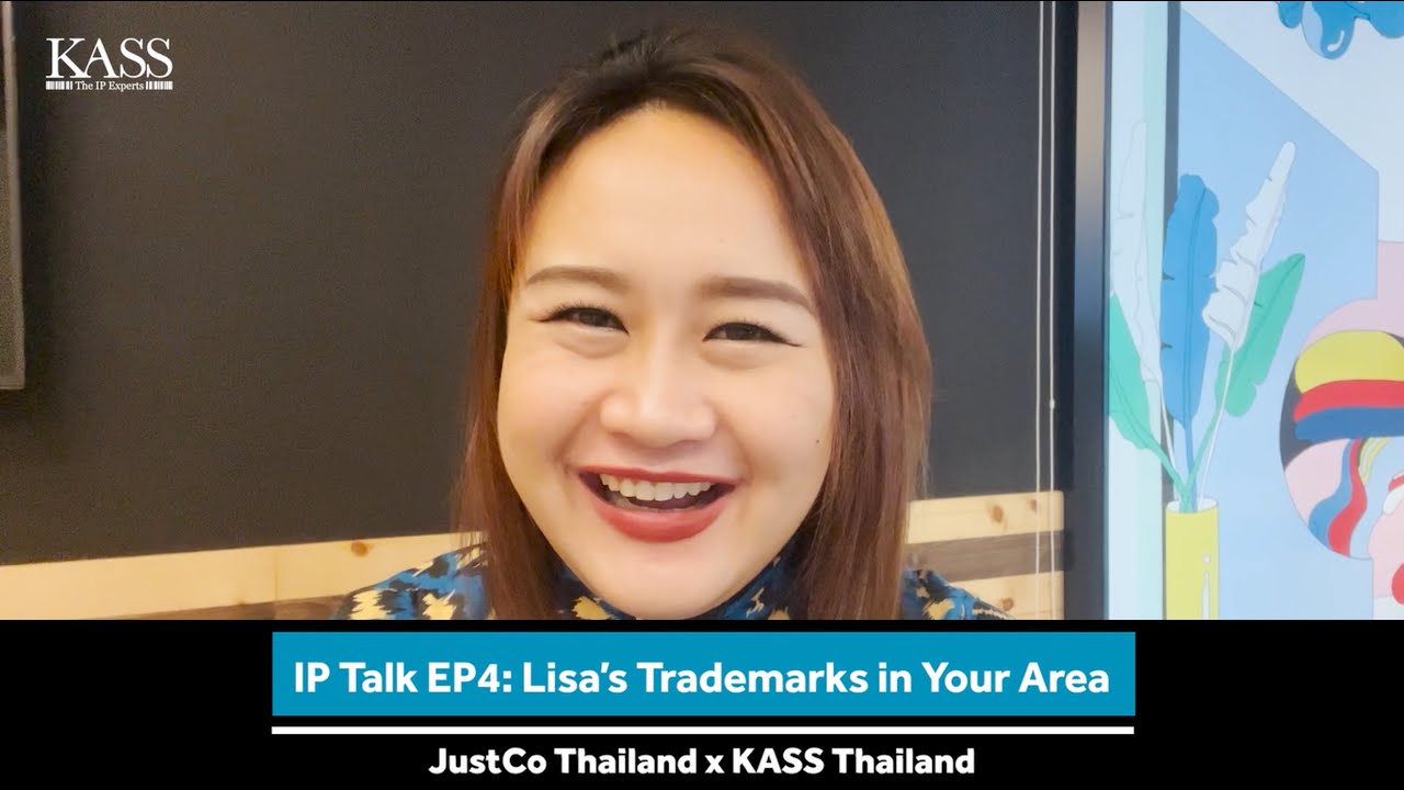 [KASS x JustCo] Thailand | IP Talk Ep. 4: Lisa’s Trademarks in Your ...