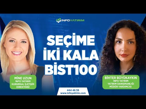 Seçime İki Kala Bist100! Bihter Büyükaykın Yorumluyor | İnfo Yatırım