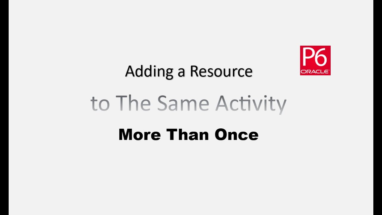Adding a Resource Multiple Times to an Activity in P6 | A Comprehensive ...