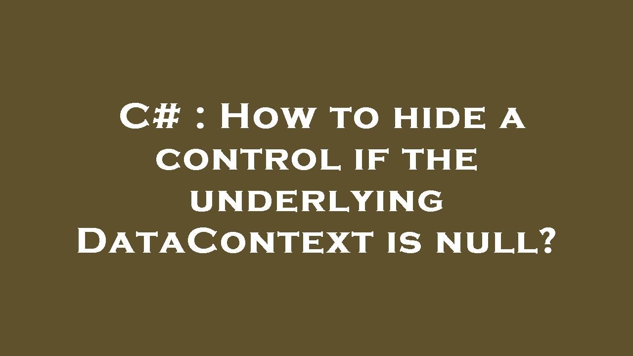 C How To Hide A Control If The Underlying Datacontext Is Null Youtube