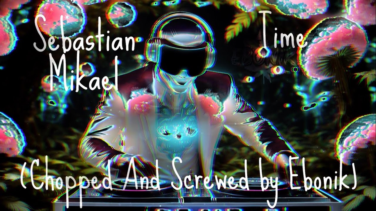 Sebastian Mikael - Time (Chopped And Screwed by Ebonik) - YouTube