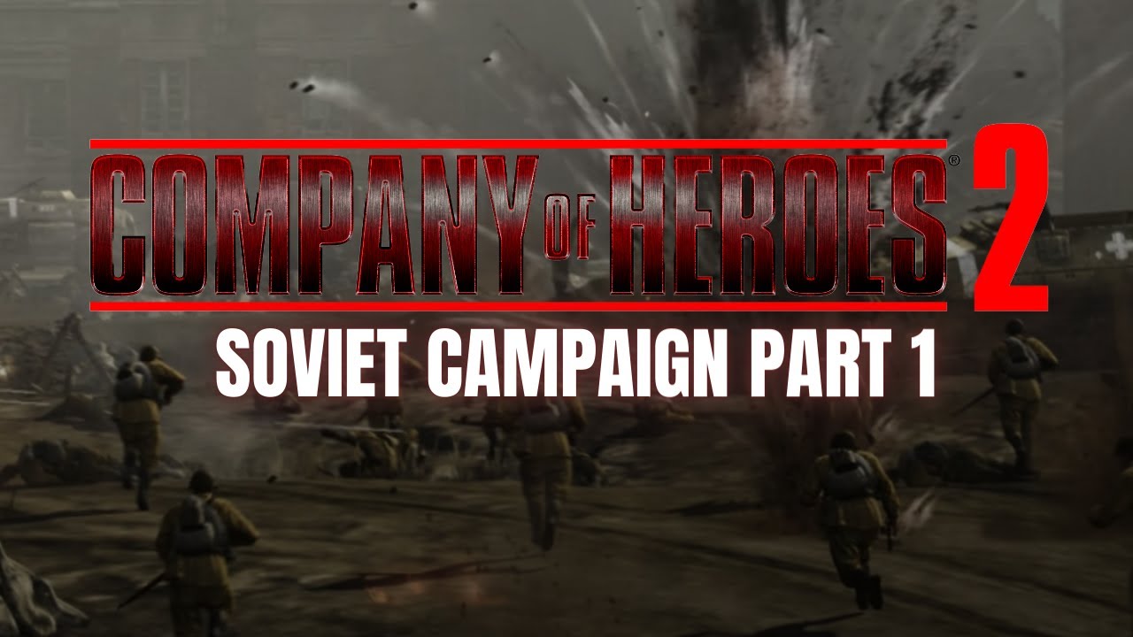 Company of Heroes 2 - Soviet Campaign Part 1 - YouTube
