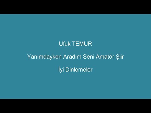 Ufuk TEMUR - Yanımdayken Aradım Seni Amatör Şiir