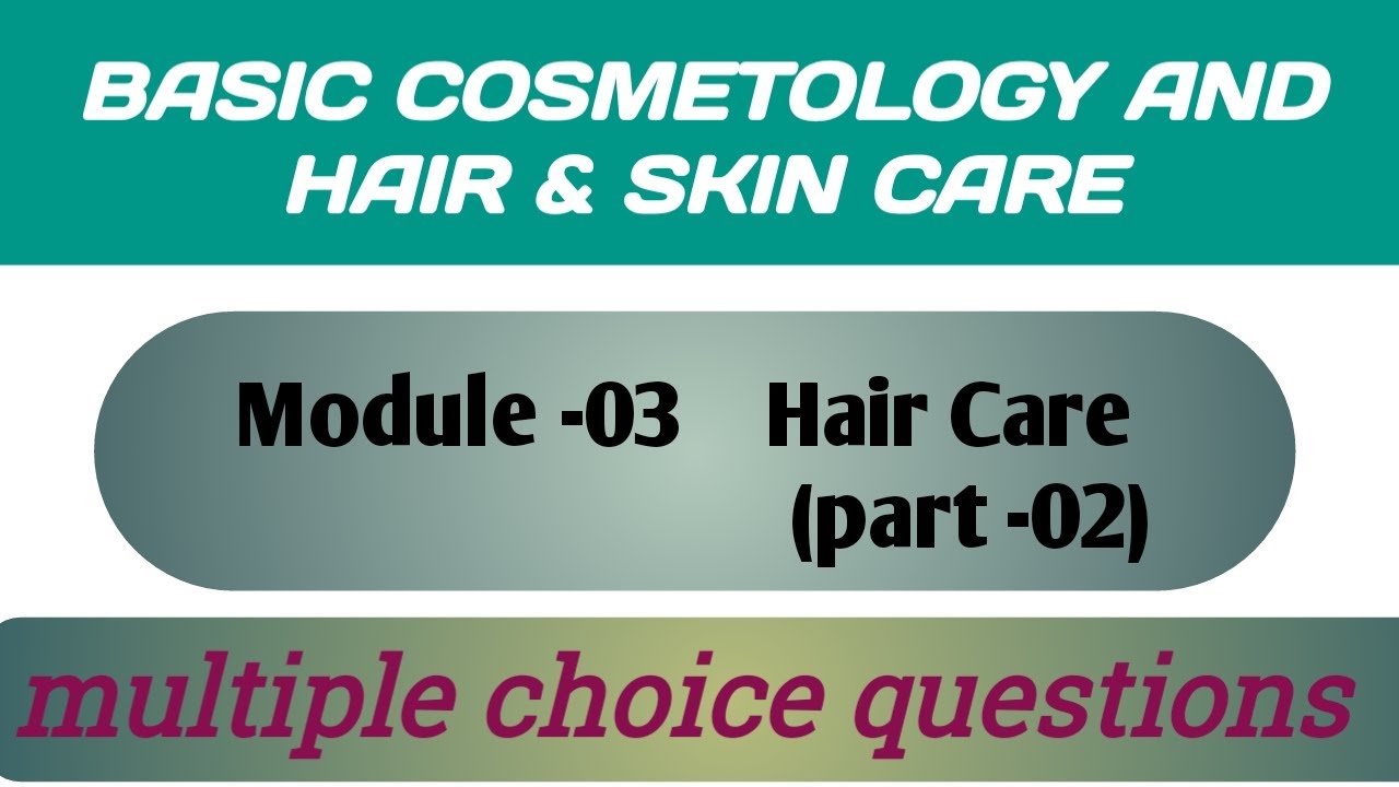 module-03#hair care # Basic cosmetology & hair&skincare related mcq's ...