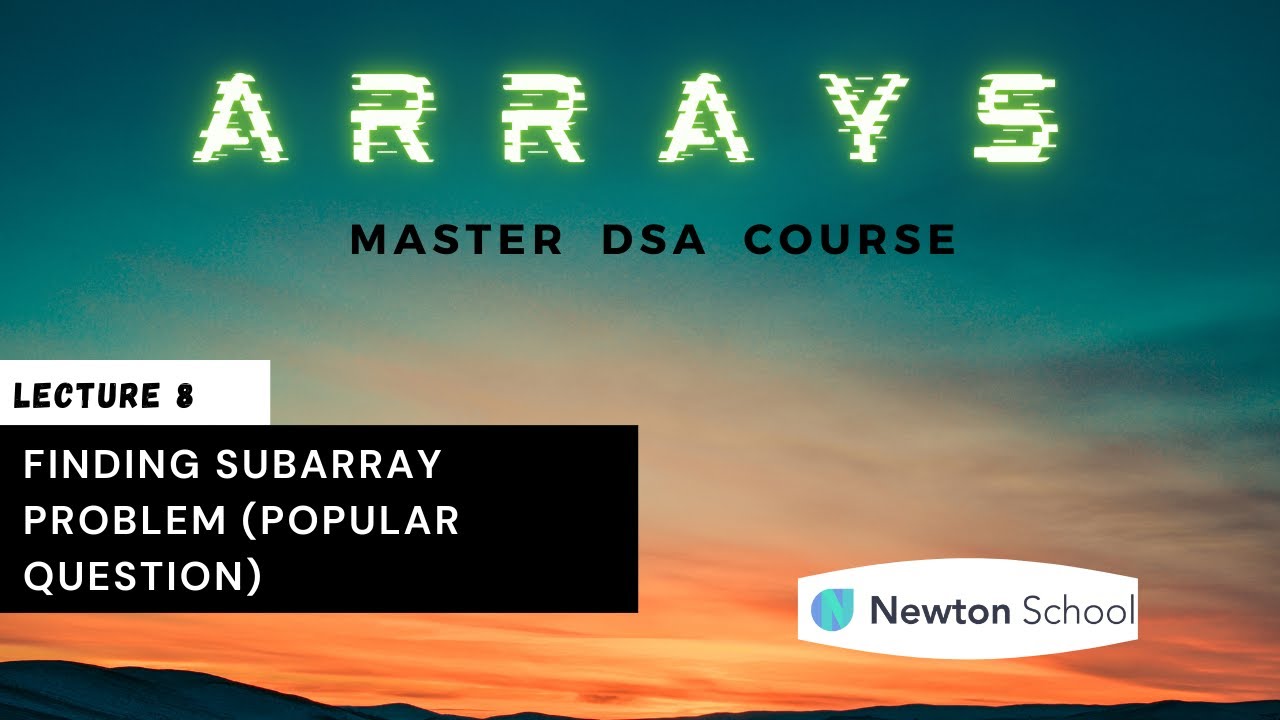 Finding Subarray Problem Popular Question Dsa Complete Course Newton School Youtube