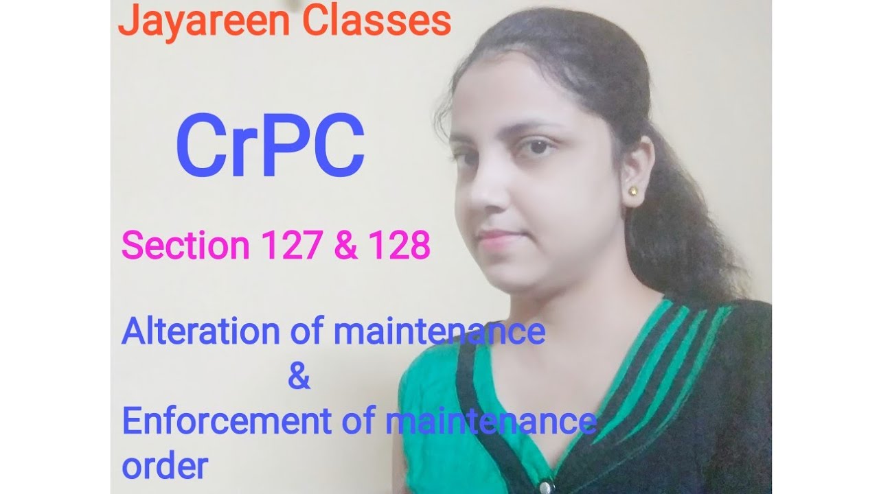 Section 127 & 128 | Alteration of Maintenance | Execution of Order of ...