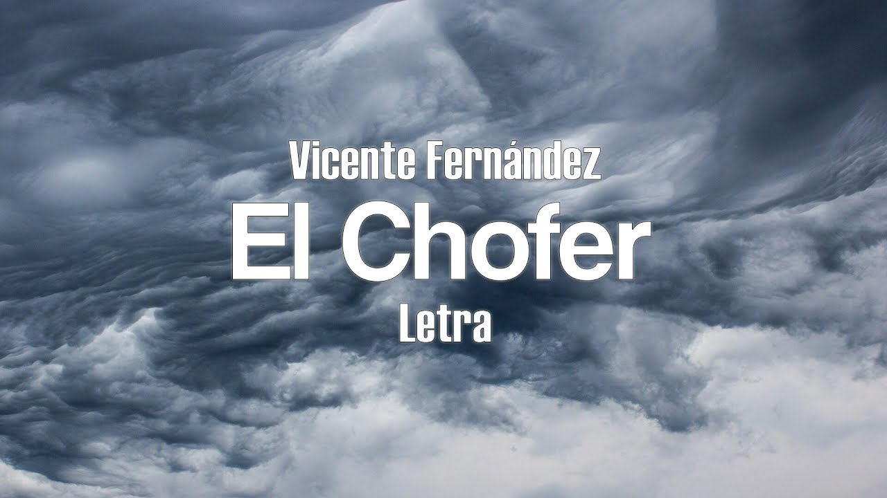 Vicente Fernández - El Chofer - Letra - YouTube