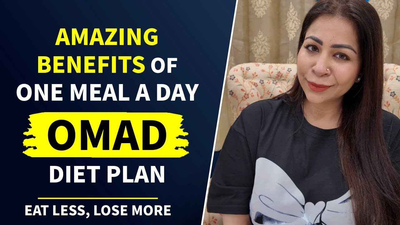 Benefits of One Meal A Day (OMAD) Diet Plan | Fast Weight Loss Diet ...