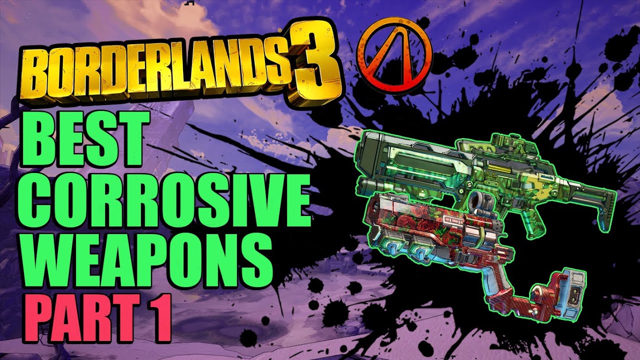 Borderlands 3 Best Corrosive Weapons Part 1 - YouTube