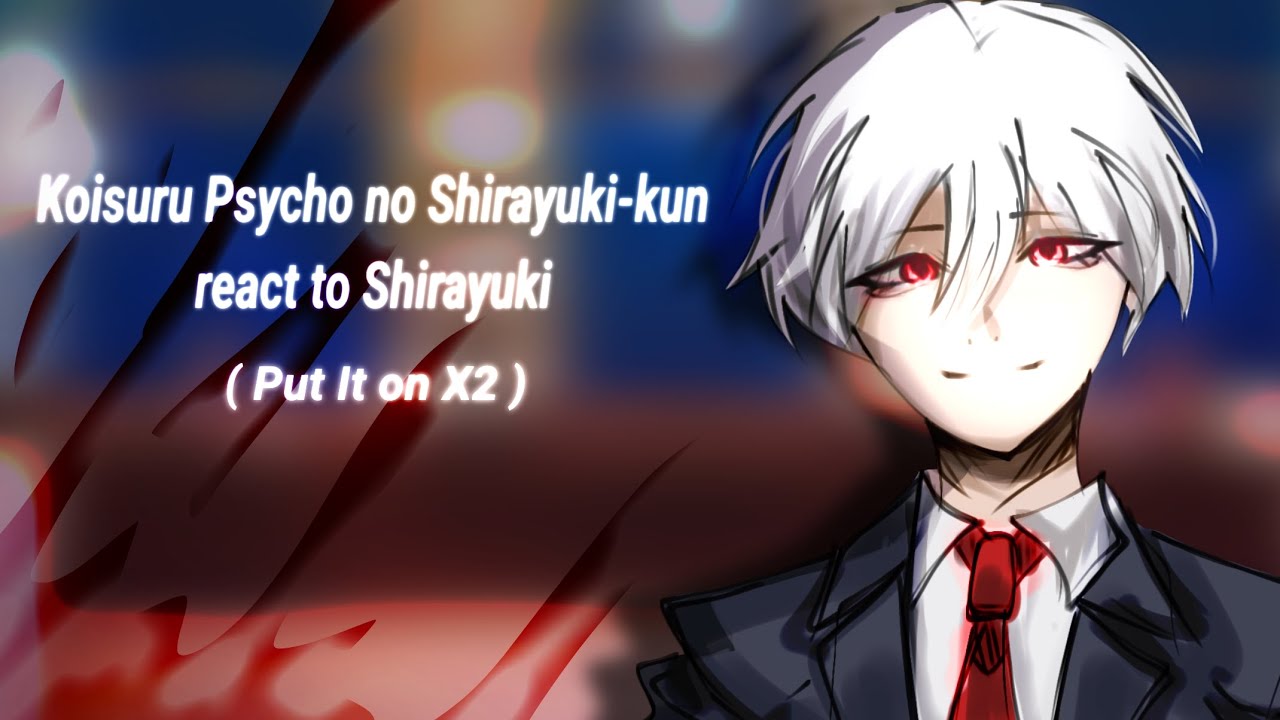 「Koisuru Psycho no Shirayuki-kun react to Shirayuki || X2 speed ...