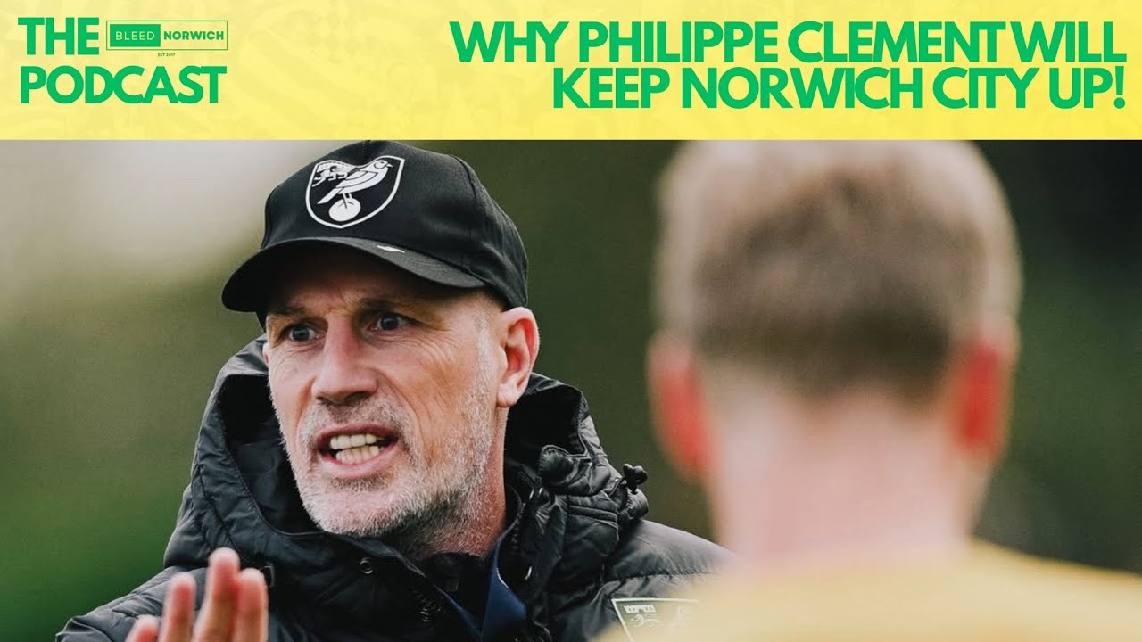WHY PHILIPPE CLEMENT WILL KEEP NORWICH CITY UP | The Bleed Norwich ...