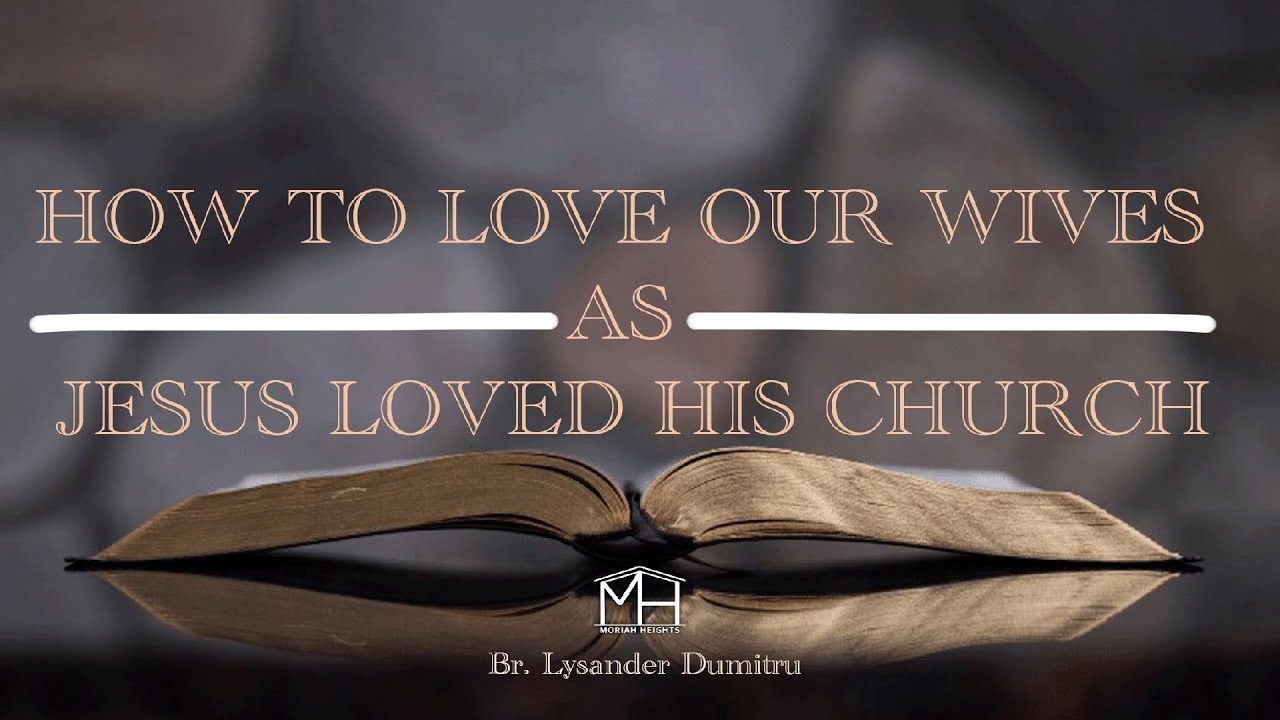 How To Love Our Wives As Christ Loved His Church | Part 2" with Br ...