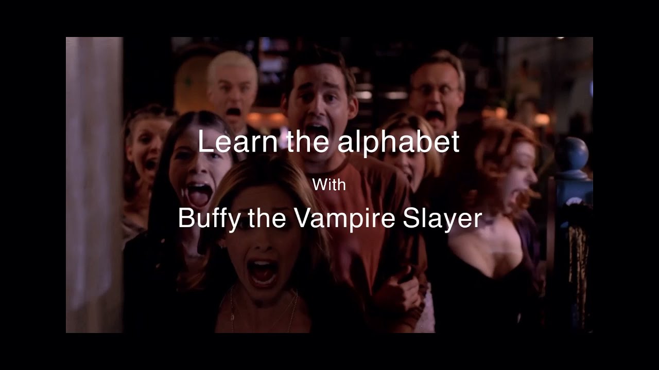 Learn the Alphabet with Buffy the Vampire Slayer - YouTube