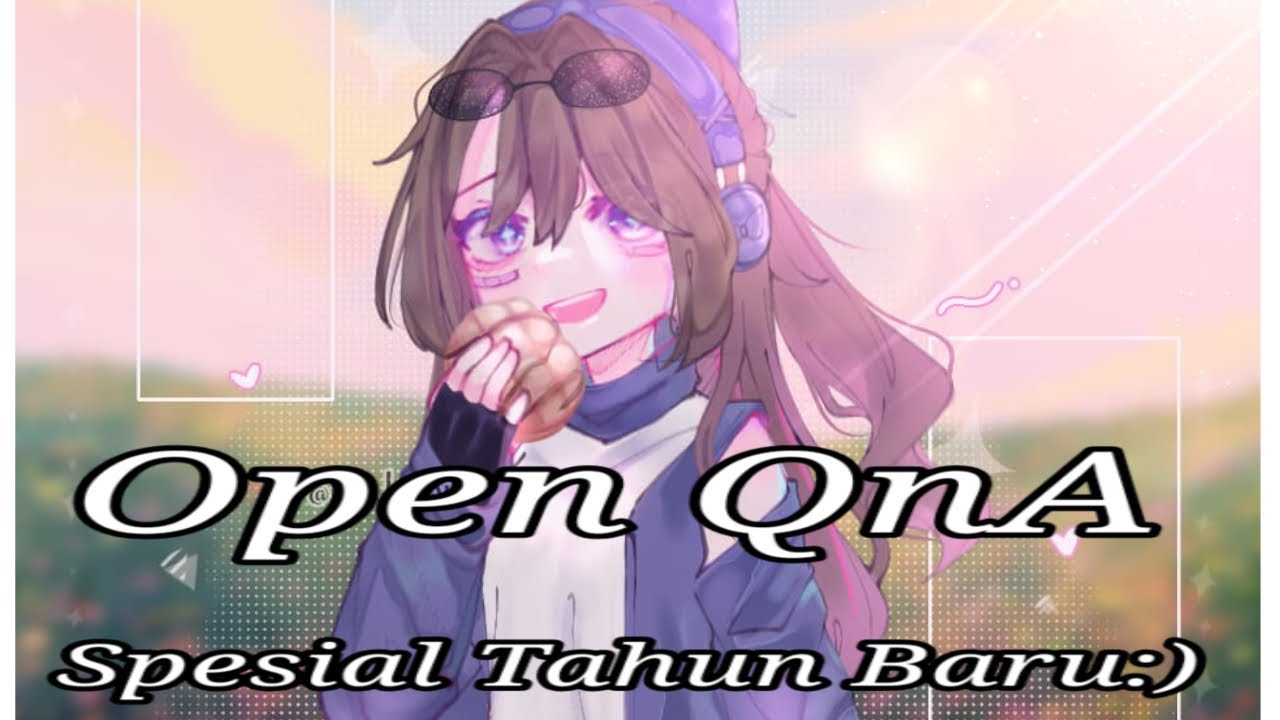 [Open] Open QnA Spesial Tahun baru:) {Baca deks} - YouTube