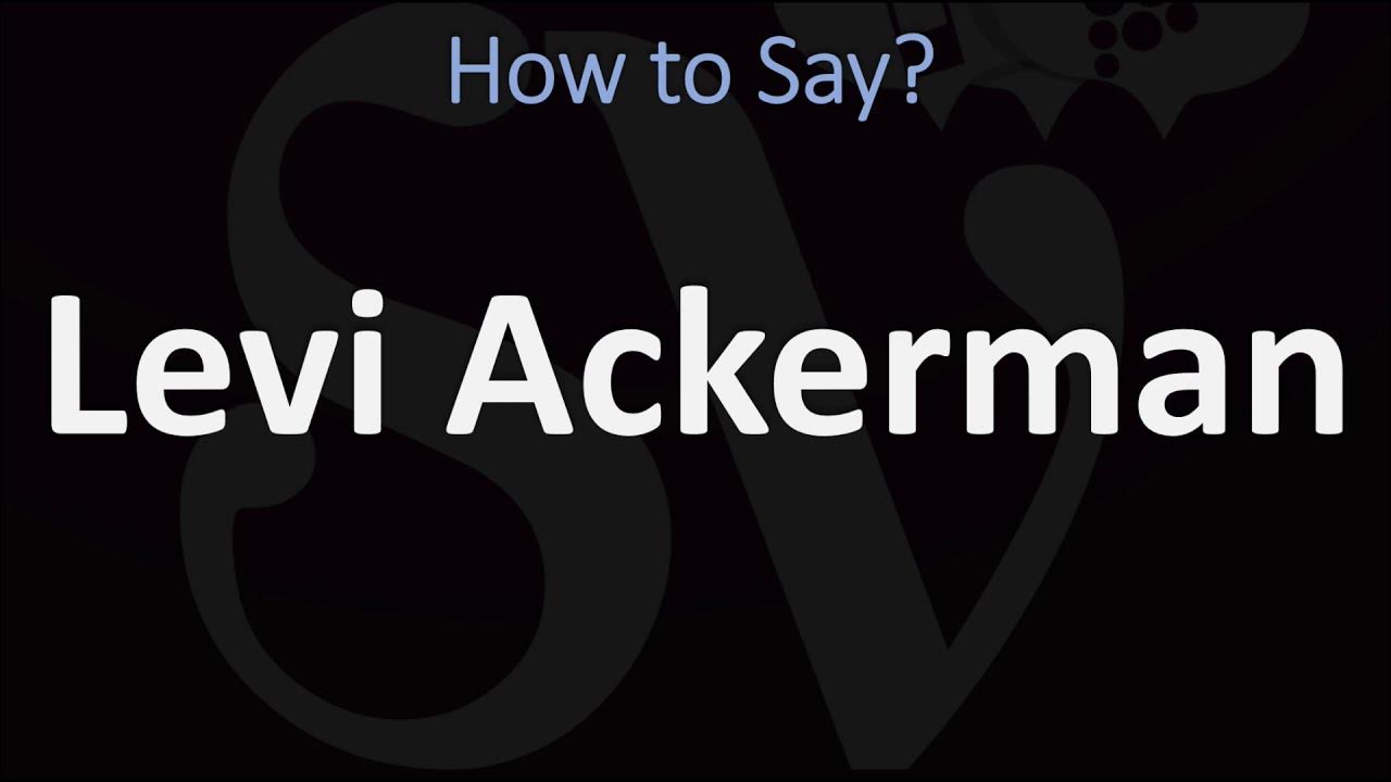 How To Pronounce Levi Ackerman Correctly Attack On Titan Names
